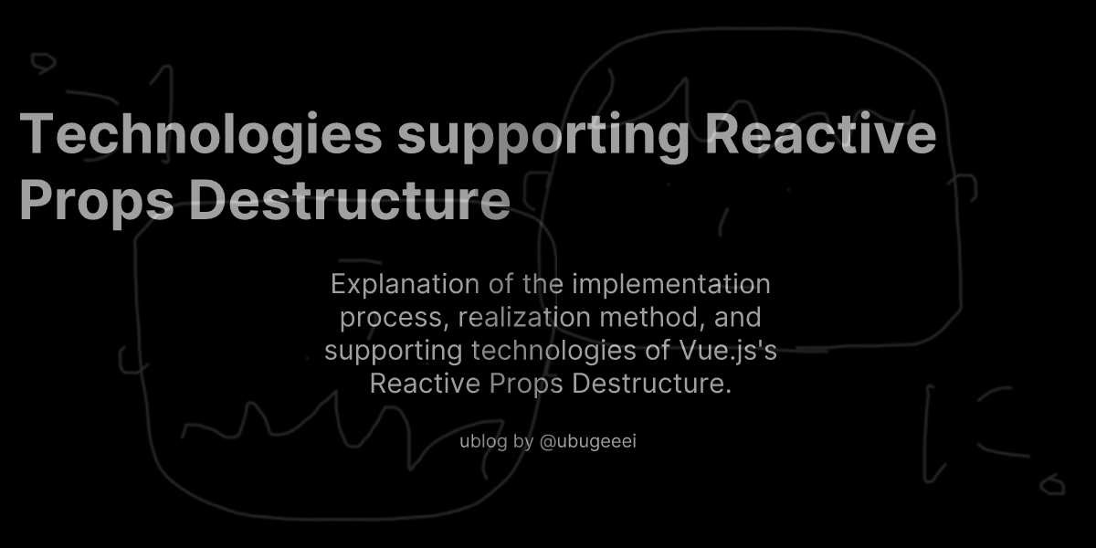 Technologies supporting Reactive Props Destructure